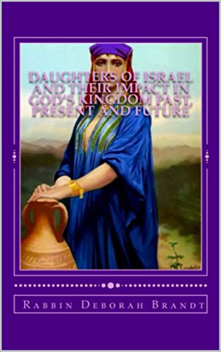 Daughters of Israel and Their Impact In God's Kingdom by Rabbin Deborah ...