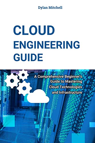 Cloud Engineering Guide: A Comprehensive Beginner's Guide to Mastering ...