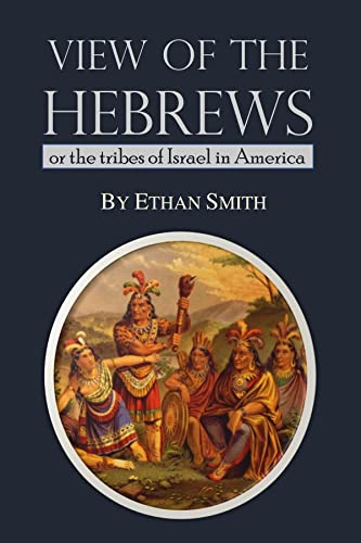 View of the Hebrews; or the Tribes of Israel in America by Ethan Smith ...