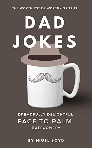 Dad Jokes: The Worthiest of Worthy Groans Dreadfully Delightful Face to ...