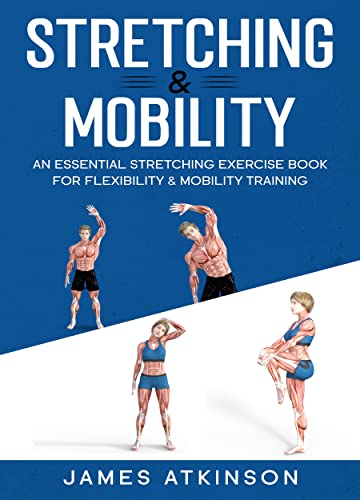 Stretching & Mobility: An Essential Stretching Exercise Book For ...