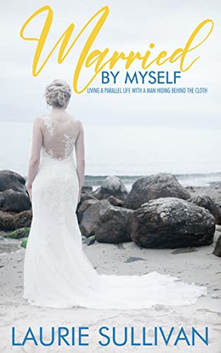 MARRIED BY MYSELF : Living A Parallel Life with A Man Hiding Behind the ...