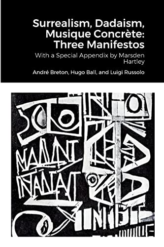 Surrealism, Dadaism, Musique Concrète: Three Manifestos: With a Special ...