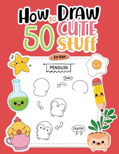How to Draw Cute Stuff for Kids: 50 Fun, Simple, Adorable Drawing ...