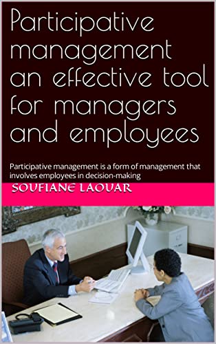 Participative management an effective tool for managers and employees: Participative management ...