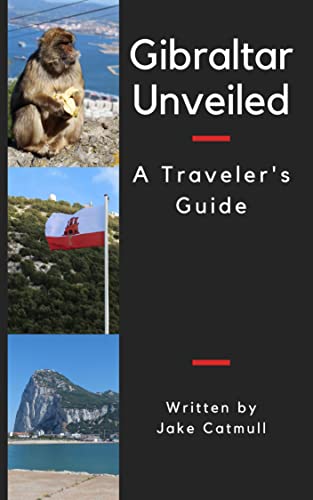 Gibraltar Unveiled: A Traveler's Guide by Jake Catmull | Goodreads
