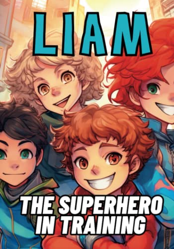 Liam - The Superhero in Training: Chapter Books for 2nd Graders Boys ...