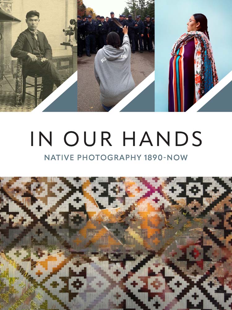In Our Hands: Native Photography, 1890 to Now by Jaida Grey Eagle ...