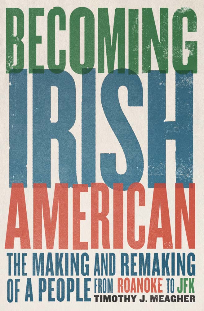 Becoming Irish American: The Making and Remaking of a People from ...