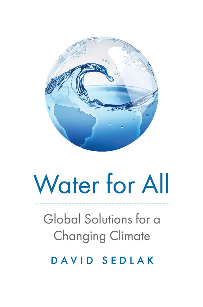 Water for All: Global Solutions for a Changing Climate by David Sedlak ...