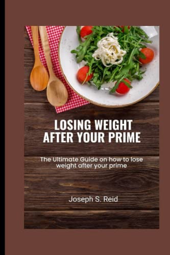 LOSING WEIGHT AFTER YOUR PRIME: The Ultimate Guide on how to lose ...