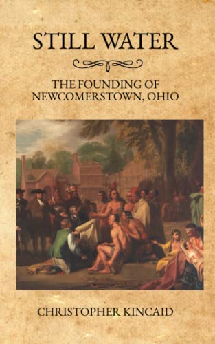 Still Water: The Founding of Newcomerstown, Ohio by Christopher Kincaid ...