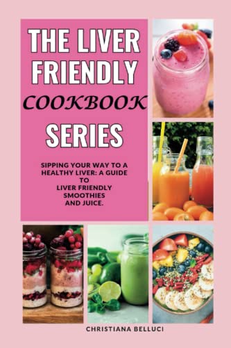 THE LIVER FRIENDLY COOKBOOK SERIES: Sipping Your Way to a Healthy Liver ...