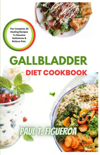 Galbladder Diet Cookbook: The Complete 30 Healing Recipes To Disolve ...