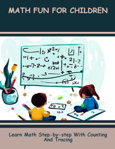 Math Fun For Children: Learn Math Step-By-Step With Counting And ...