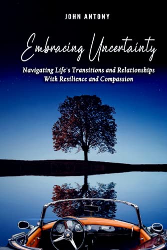 Embracing Uncertainty: Navigating Life's Transitions and Relationships ...