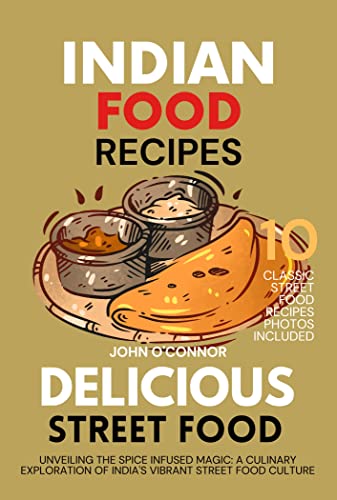 INDIAN FOOD COOKBOOK: A TANTALIZING FEAST: UNLEASHING THE EPIC FLAVORS ...