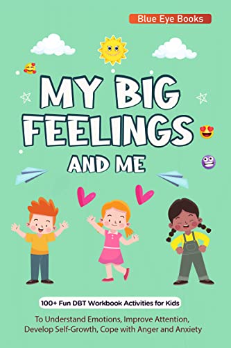 My Big Feelings and Me: 100 + Fun DBT Workbook Activities for Kids to ...