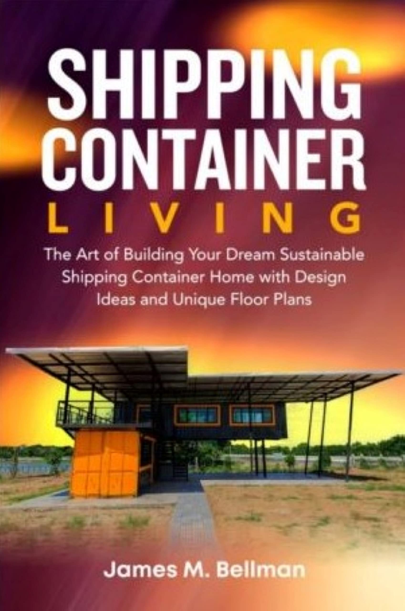 Shipping Container Living: The Art of Building Your Dream Sustainable ...