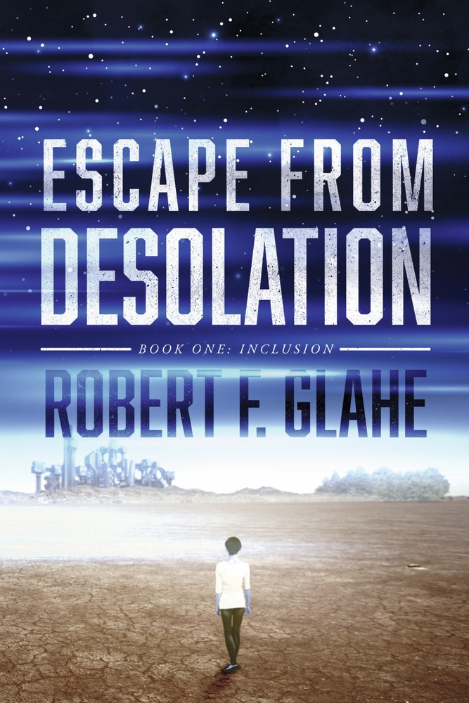 Escape From Desolation: Book One: Inclusion (1) by Robert F Glahe ...