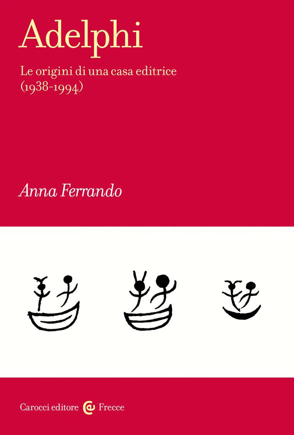 Adelphi. Le origini di una casa editrice (1938-1994) by Anna Ferrando ...