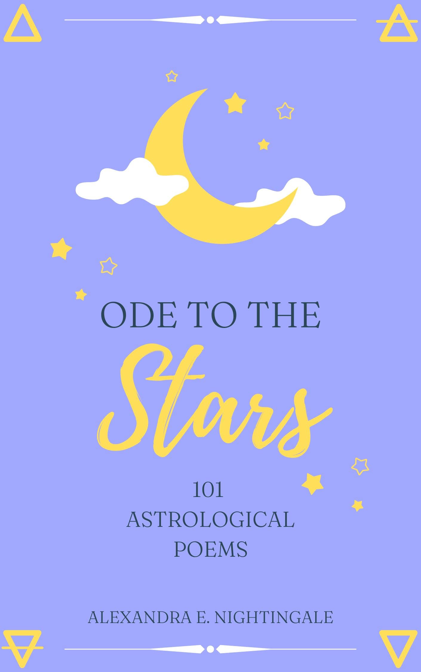 Ode to the Stars: 101 Astrological Poems by Alexandra E. Nightingale ...