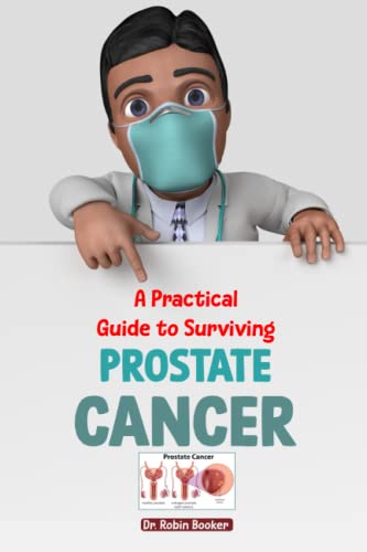 A PRACTICAL GUIDE TO SURVIVING PROSTATE CANCER: Understanding the ...