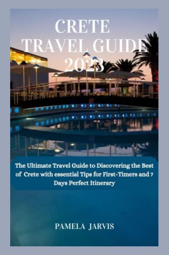 Crete Travel Guide 2023: The Ultimate Travel Guide to Discovering the ...