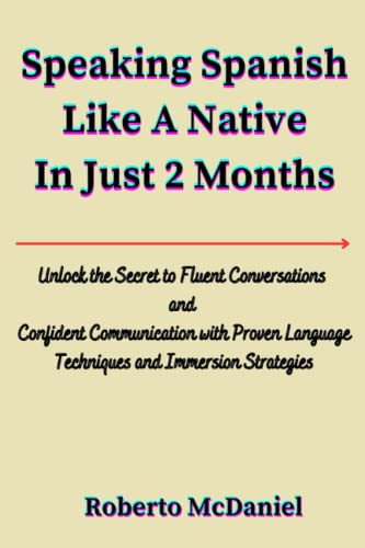 Speaking Spanish Like A Native In Just 2 Months: Unlock the Secret to ...
