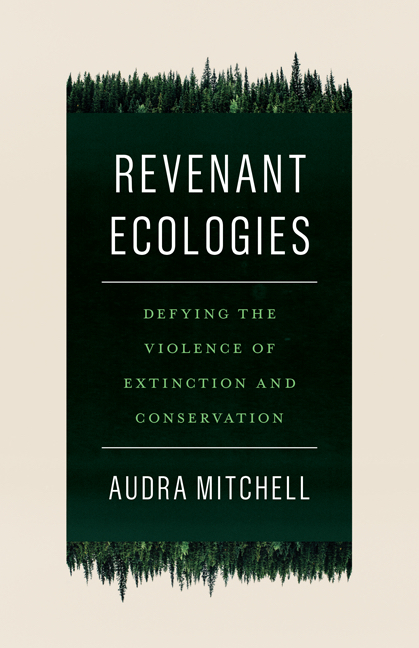 Revenant Ecologies: Defying the Violence of Extinction and Conservation ...