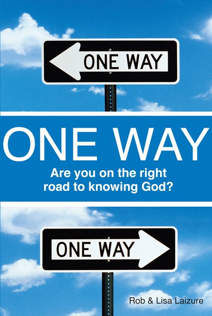 One Way: Are You on the Right Road to Knowing God? by Rob Laizure ...