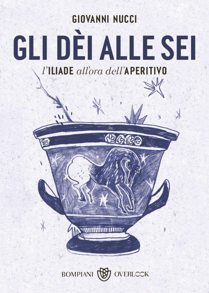 Gli dèi alle sei: L'Iliade all'ora dell'aperitivo by Giovanni Nucci ...