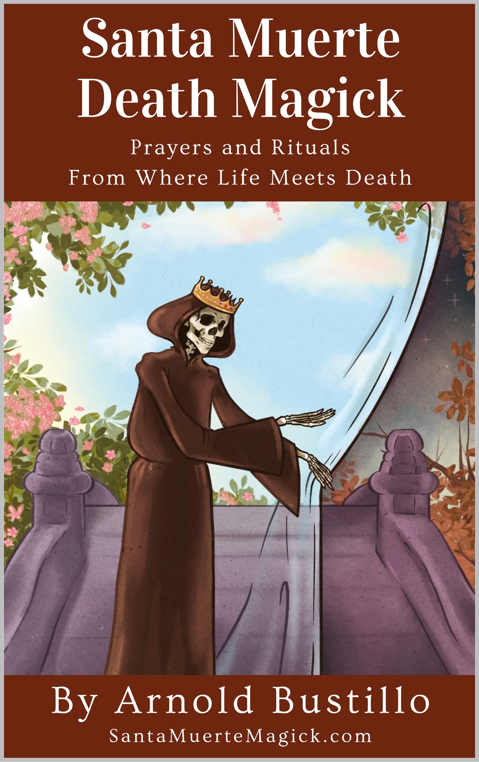 Santa Muerte Death Magick: Prayers and Rituals From Where Life Meets ...