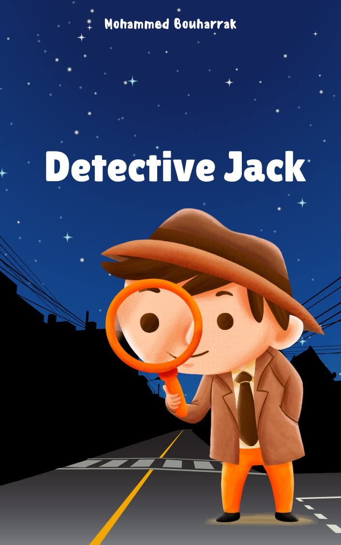 Detective Jack : A Detective Story for Kids by Mohammed Bouharrak | Goodreads