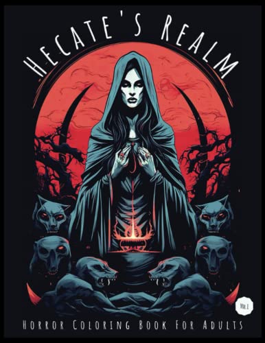 Hecate's Realm: Horror Coloring Book For Adults Vol 1: Over 45 Chilling ...