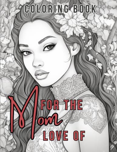 For the Love of Mom: A Heartwarming Mother's Day Coloring Book to Show ...