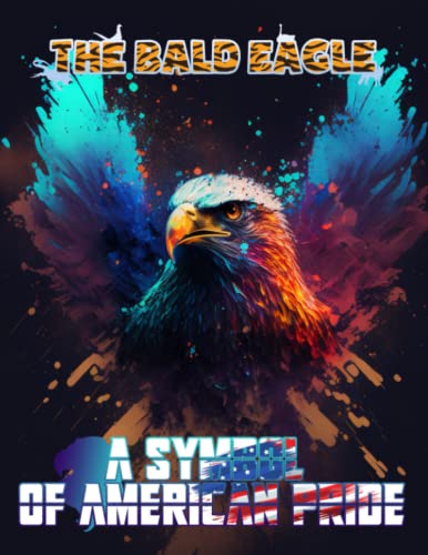 The Bald Eagle A Symbol of American Pride: A coloring book to celebrate ...