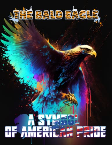 The Bald Eagle A Symbol of American Pride: A coloring book to celebrate ...