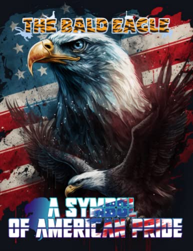 The Bald Eagle A Symbol of American Pride: A coloring book to celebrate ...