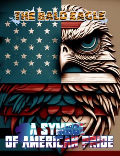 The Bald Eagle A Symbol of American Pride: A coloring book to celebrate ...