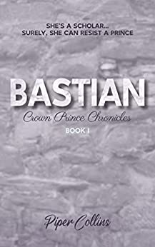 Bastian: A Crown Prince Chronicle Novel by Piper Collins | Goodreads