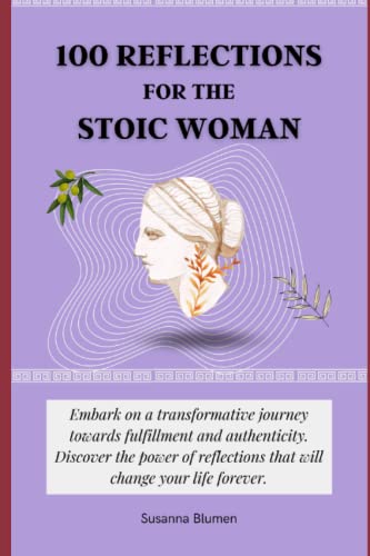 100 Reflections for the Stoic Woman: Embark on a transformative journey ...