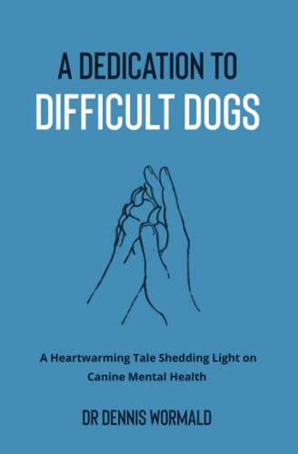 A Dedication to Difficult Dogs: A Heartwarming Tale Shedding Light on ...