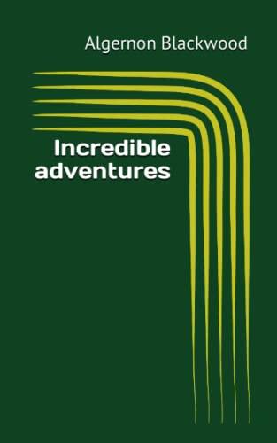 Incredible Adventures by Algernon Blackwood | Goodreads