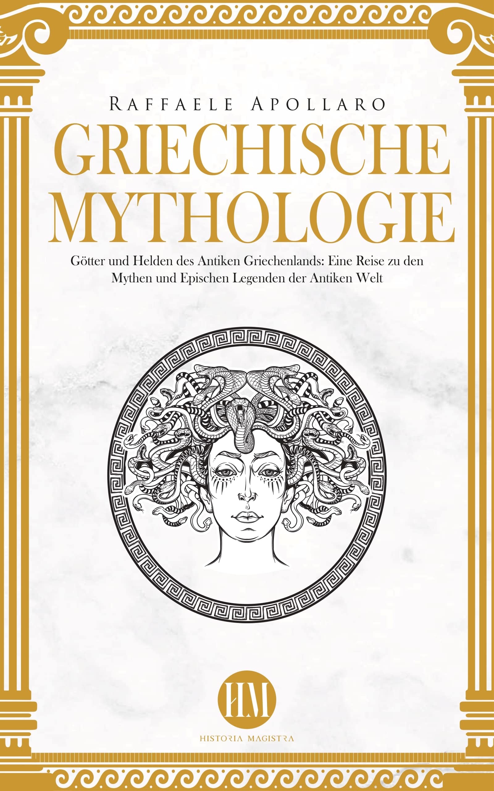 Griechische Mythologie: Götter und Helden des Antiken Griechenlands. Eine Reise zu den Mythen ...