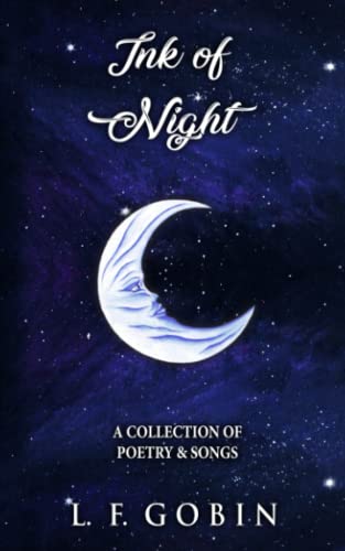 Ink of Night: A Collection of Poetry and Songs by L.F. Gobin | Goodreads