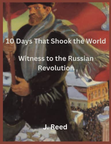 10 Days That Shook the World:Witness to the Russian Revolution by J ...