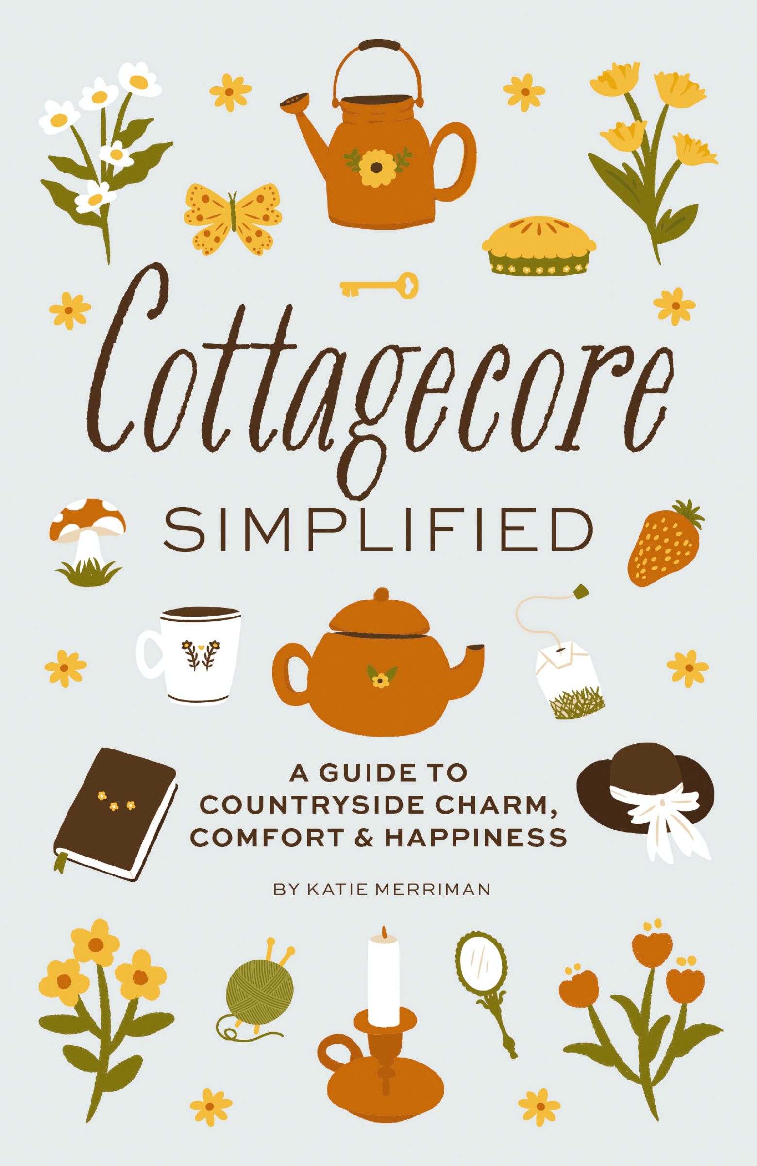 Cottagecore Simplified: A Guide to Countryside Charm, Comfort and ...