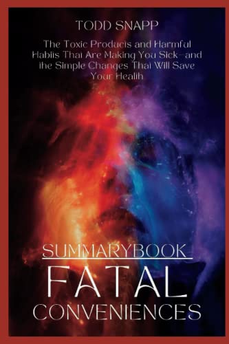 Summary Book of Fatal Conveniences: The Toxic Products and Harmful ...
