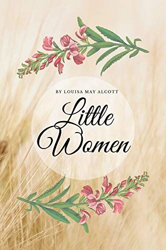 Little Women by Louisa May Alcott: The story follows the lives of the ...